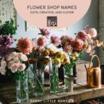 150+ Best Flower Shop Names (Cute, Creative, and Clever) - Every Little Name